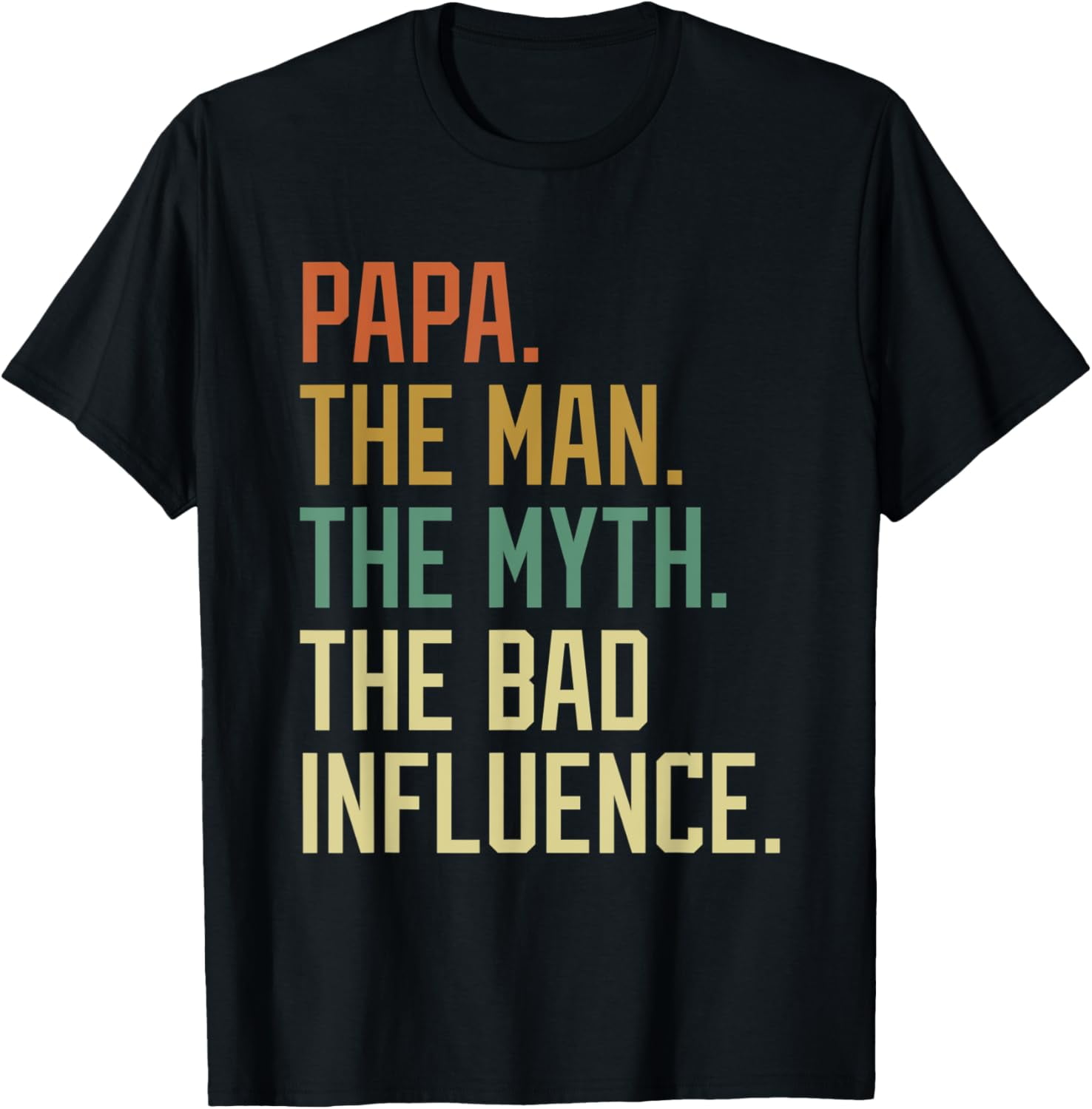 Papa the Man the Myth the Bad Influence Father's Day Humor T-Shirt men ...