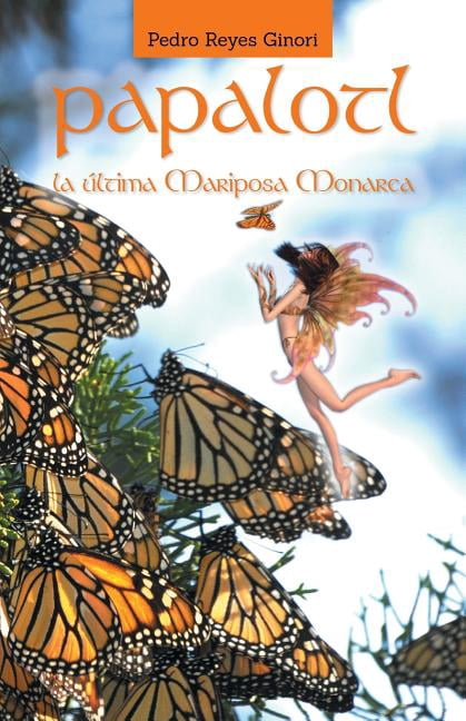 Papalotl: La Ultima Mariposa Monarca - Walmart.com
