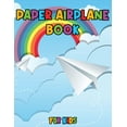 Paper Airplane Book for Kids: Color, Fold and Fly, Amazing Step-By-Step ...