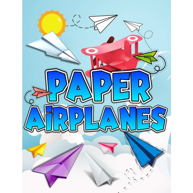 Paper Airplanes Book: The Best Guide To Folding Paper Airplanes ...