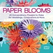 The Exquisite Book of Paper Flowers: A Guide to Making Unbelievably ...