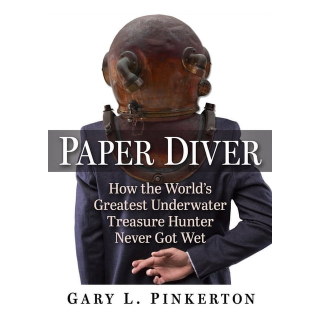Paper Diver: How the World's Greatest Underwater Treasure Hunter Never ...