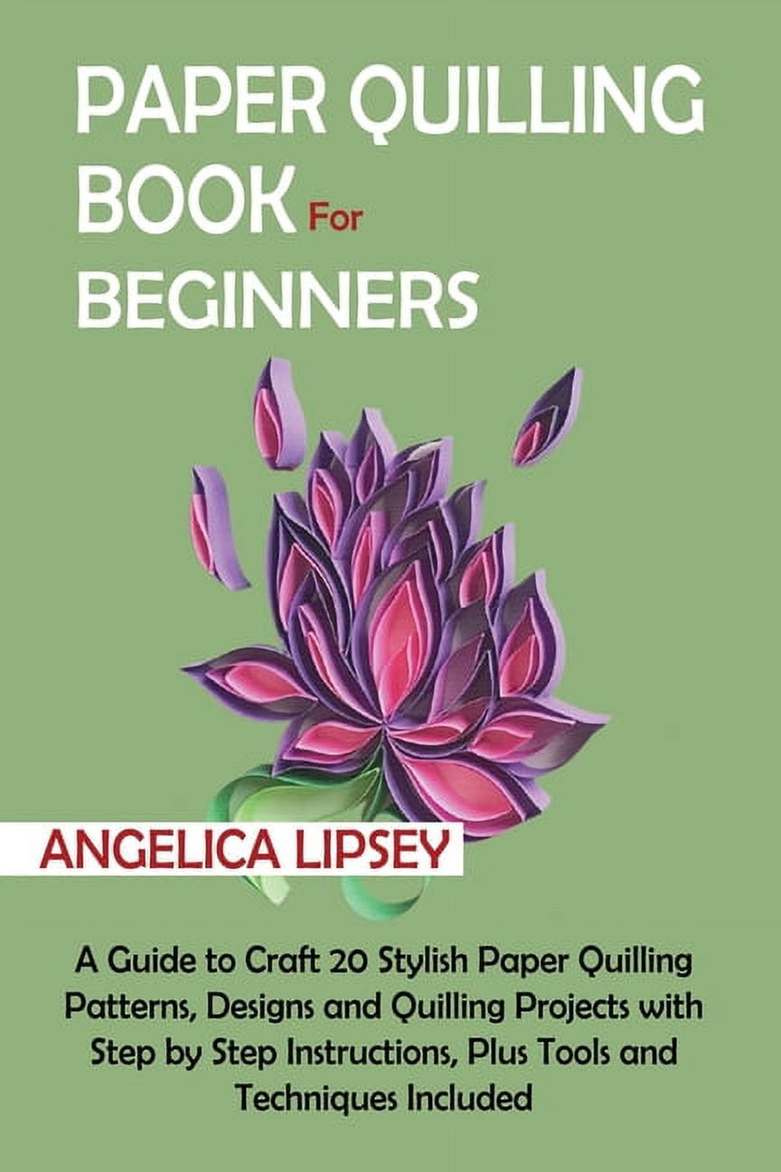 Paper Quilling Book for Beginners: A Guide to Craft 20 Stylish Paper ...