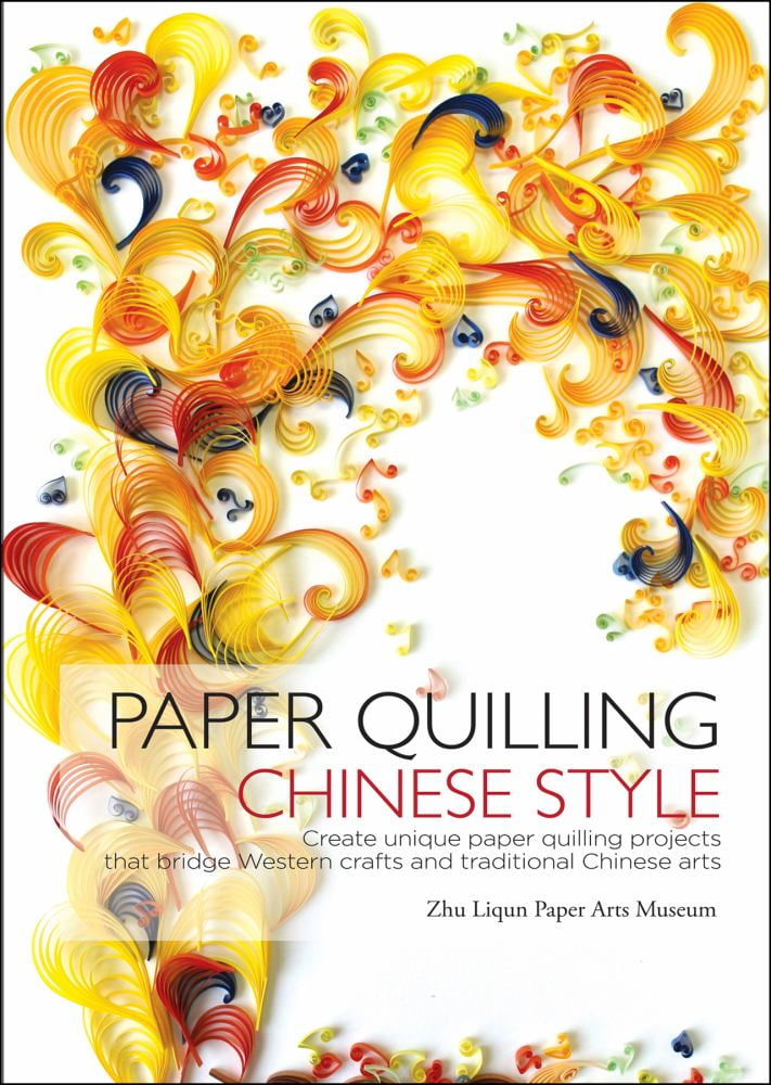 Paper Quilling Chinese Style: Create Unique Paper Projects That Bridge ...