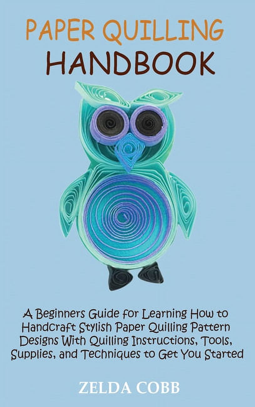 Paper Quilling Handbook: A Beginners Guide for Learning How to ...