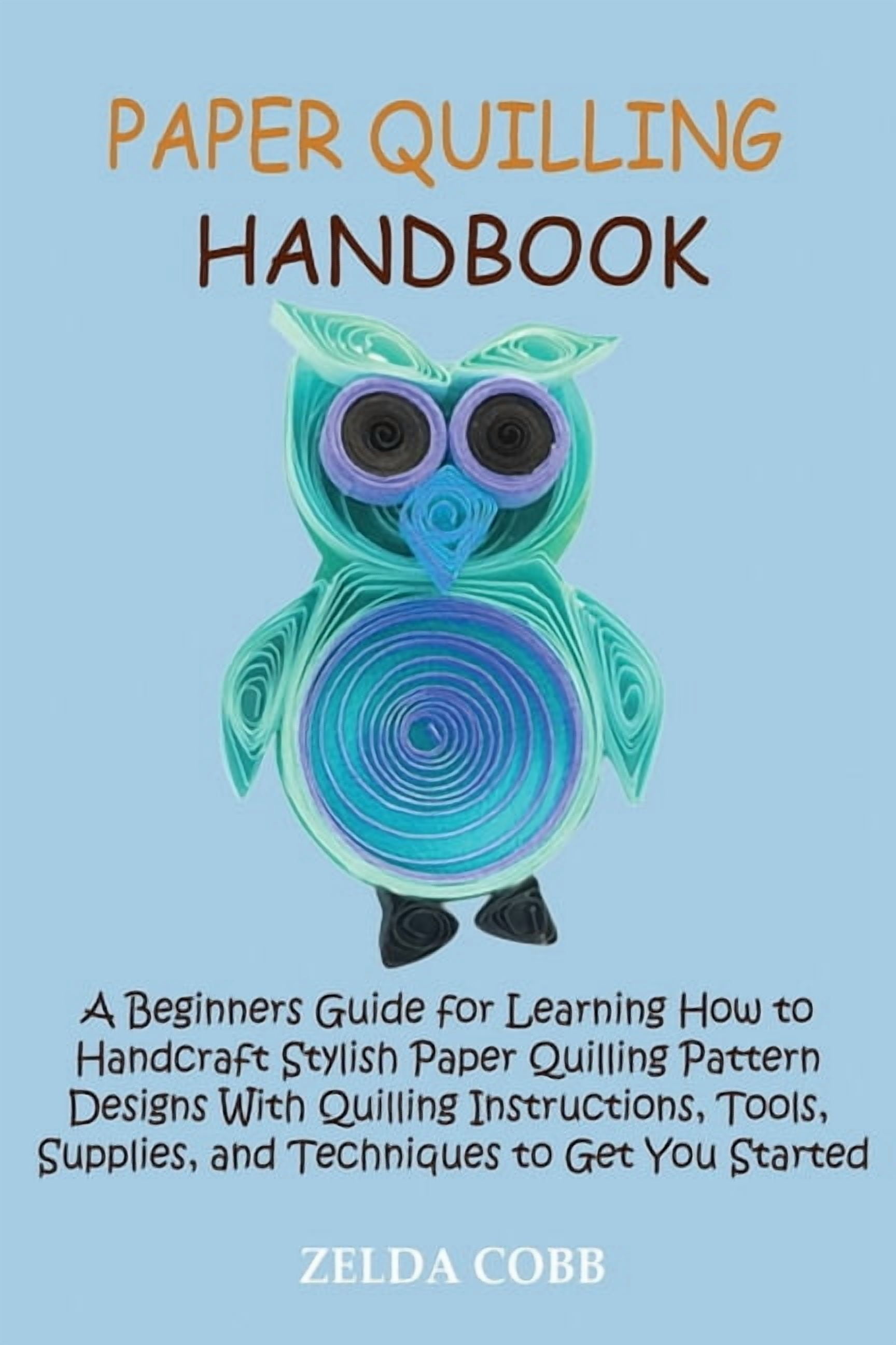 Paper Quilling Handbook: A Beginners Guide for Learning How to ...