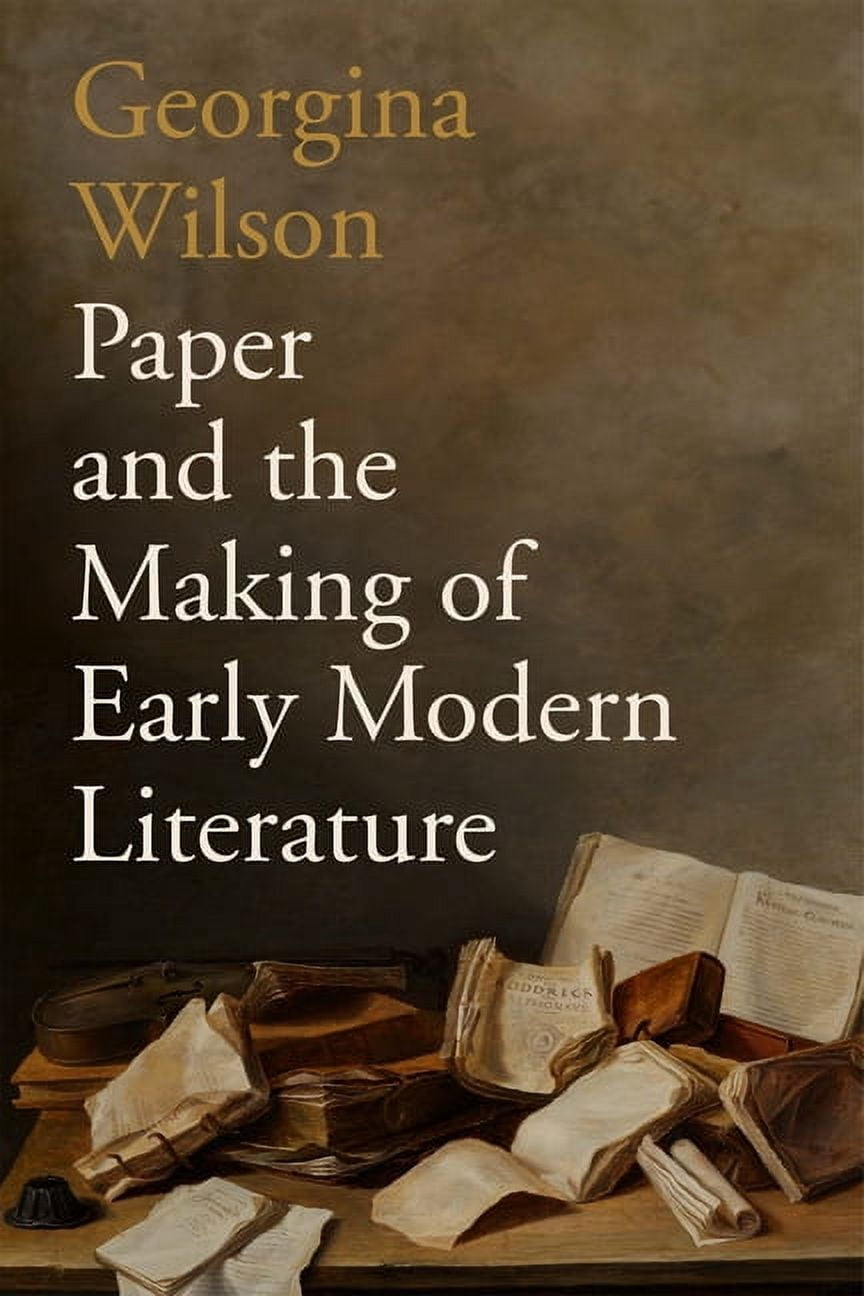 Paper and the Making of Early Modern Literature, (Hardcover) - Walmart.com