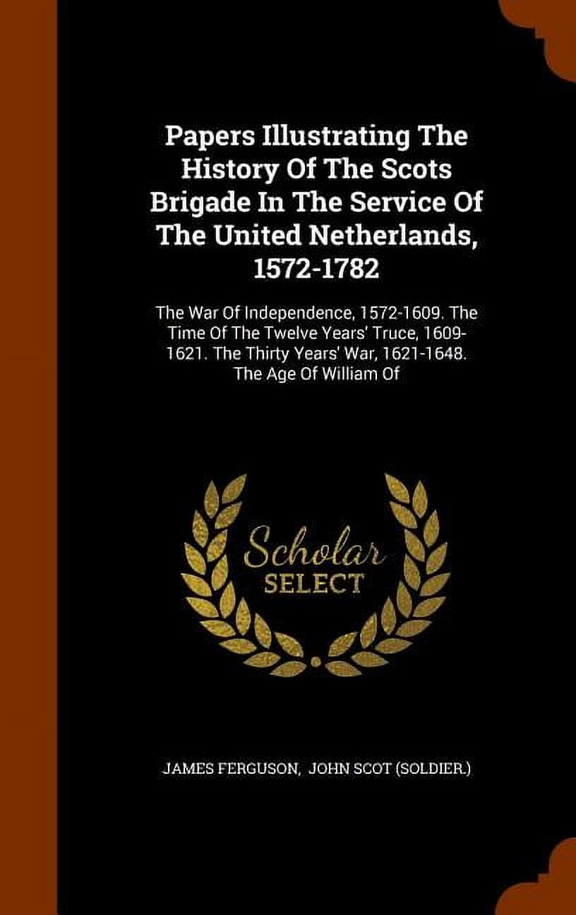 Papers Illustrating The History Of The Scots Brigade In The Service Of ...