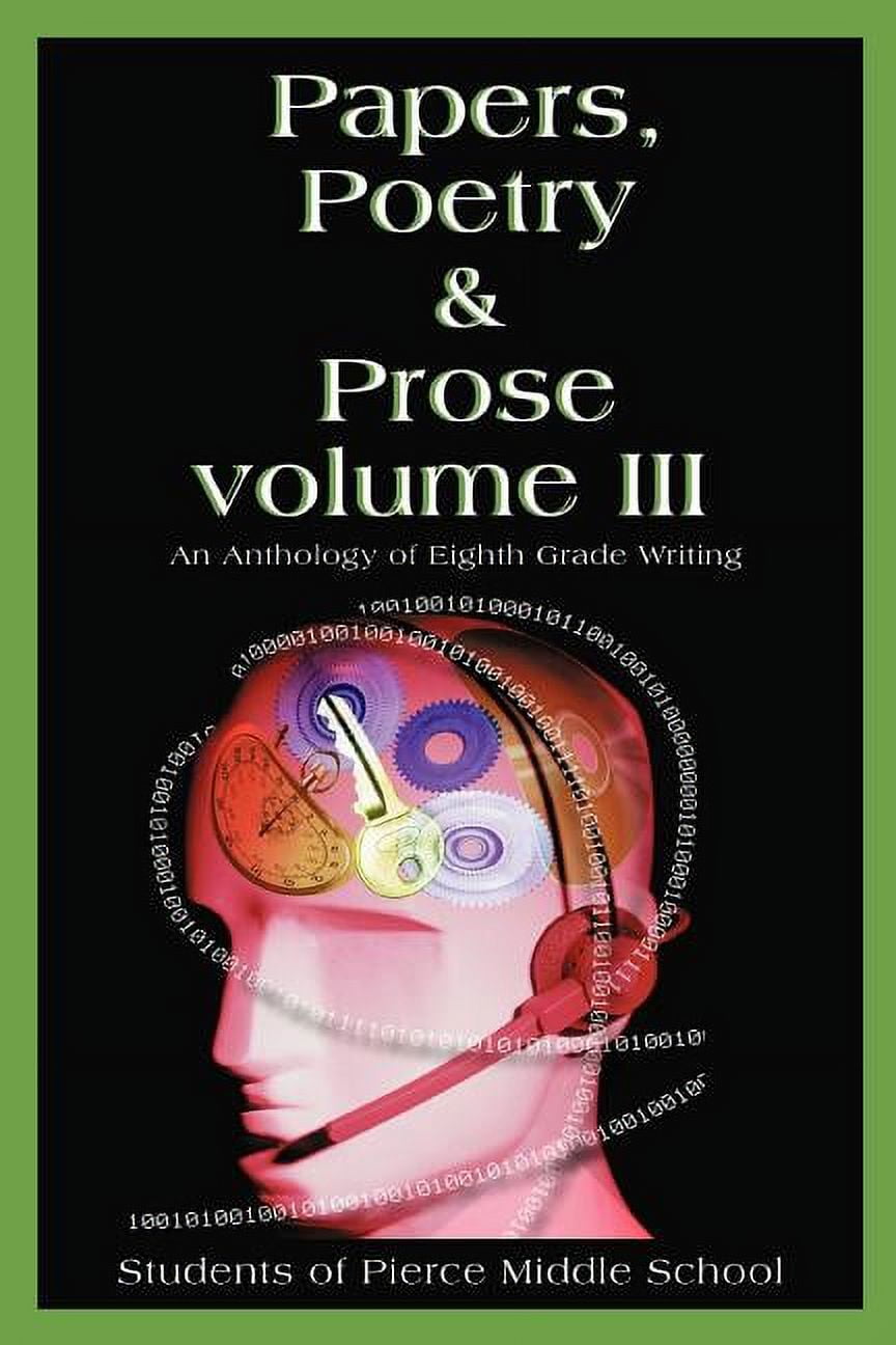 Papers, Poetry & Prose volume III: An Anthology of Eighth Grade Writing ...