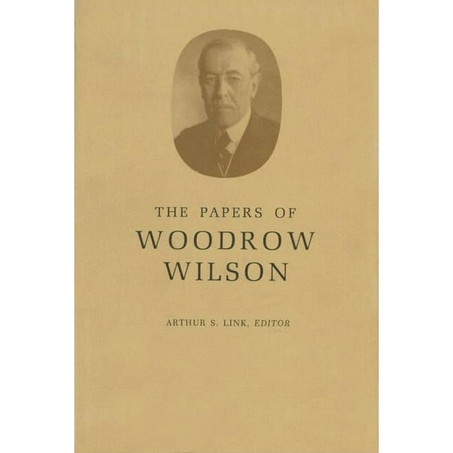 Papers of Woodrow Wilson The Papers of Woodrow Wilson, Volume 44 ...