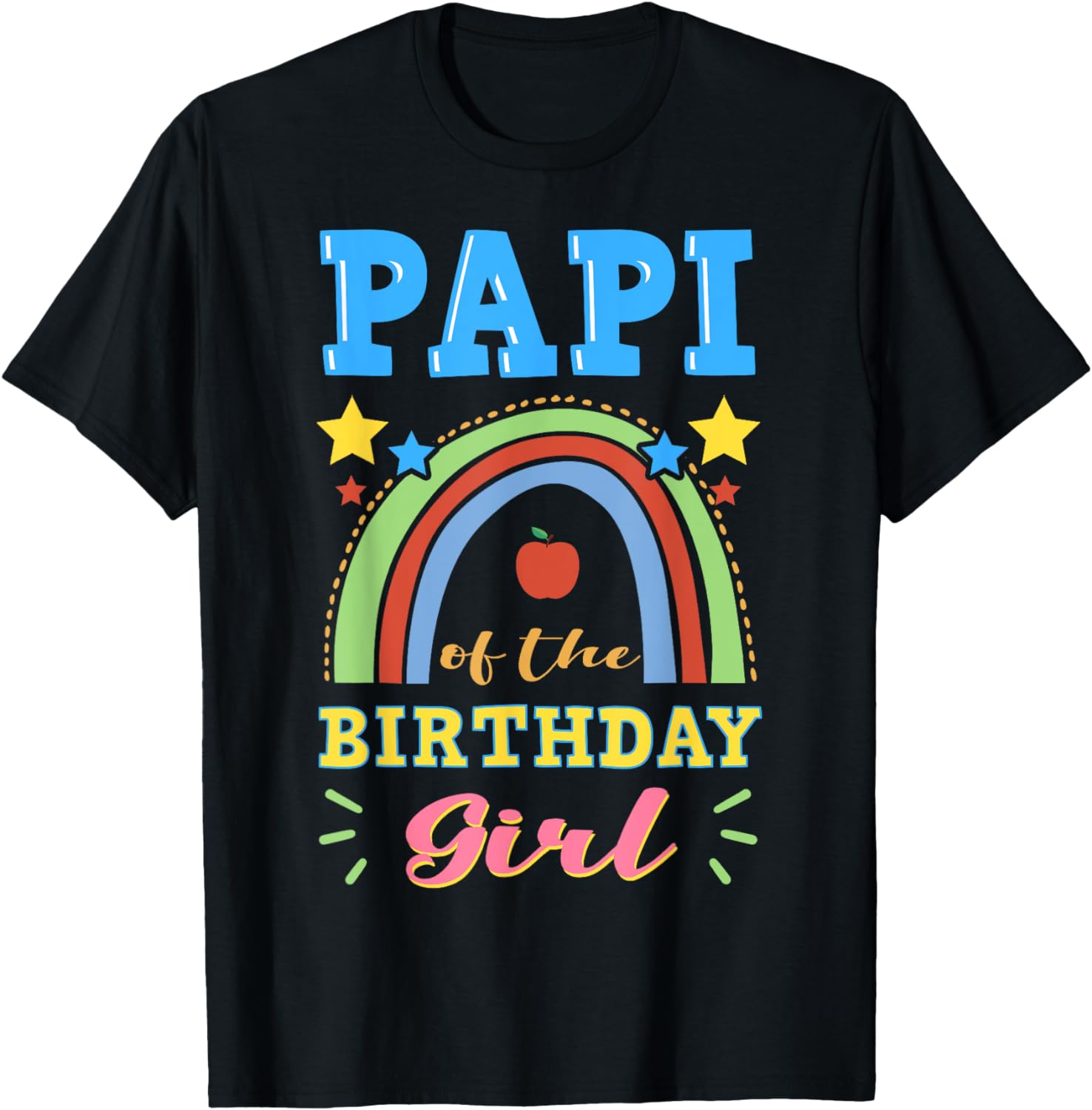 Papi Of The Birthday Girl Rainbow Star Themed Bday Party T-Shirt - Walmart.com
