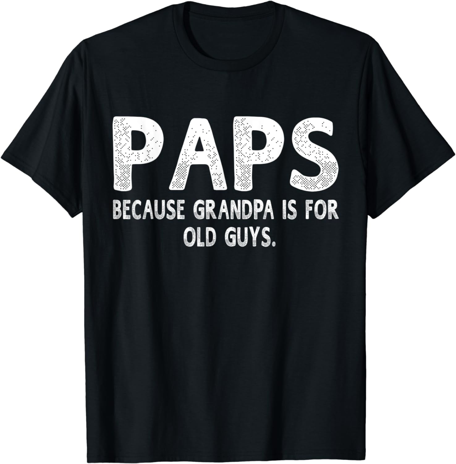 Paps Because Grandpa is for Old Guys Funny Fathers Day Men T-Shirtv ...