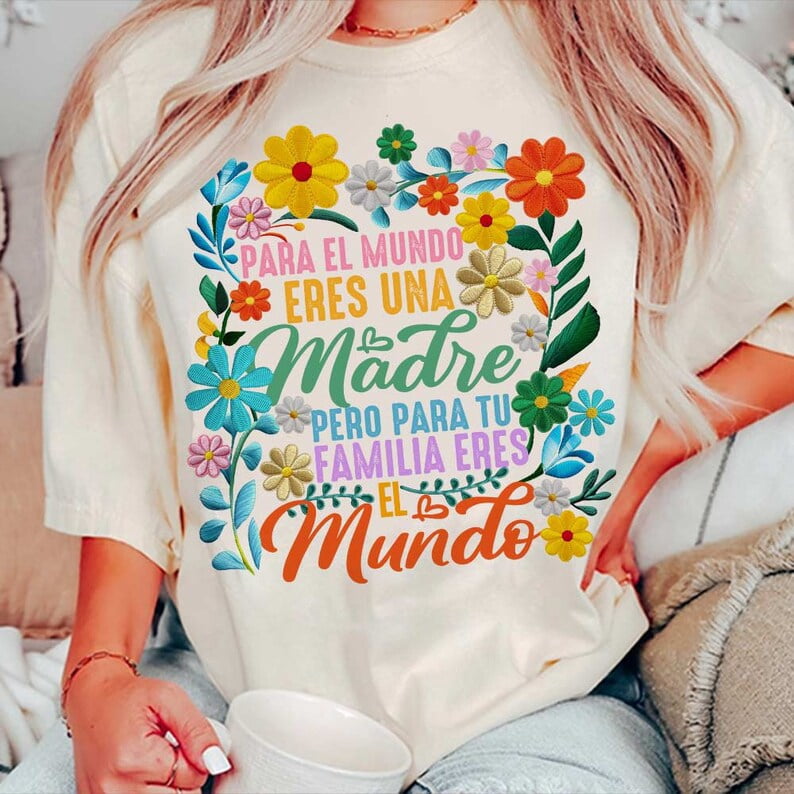 Para El Mundo Eres Una Madre Para Tu Familia Eres El Mundo Spanish ...