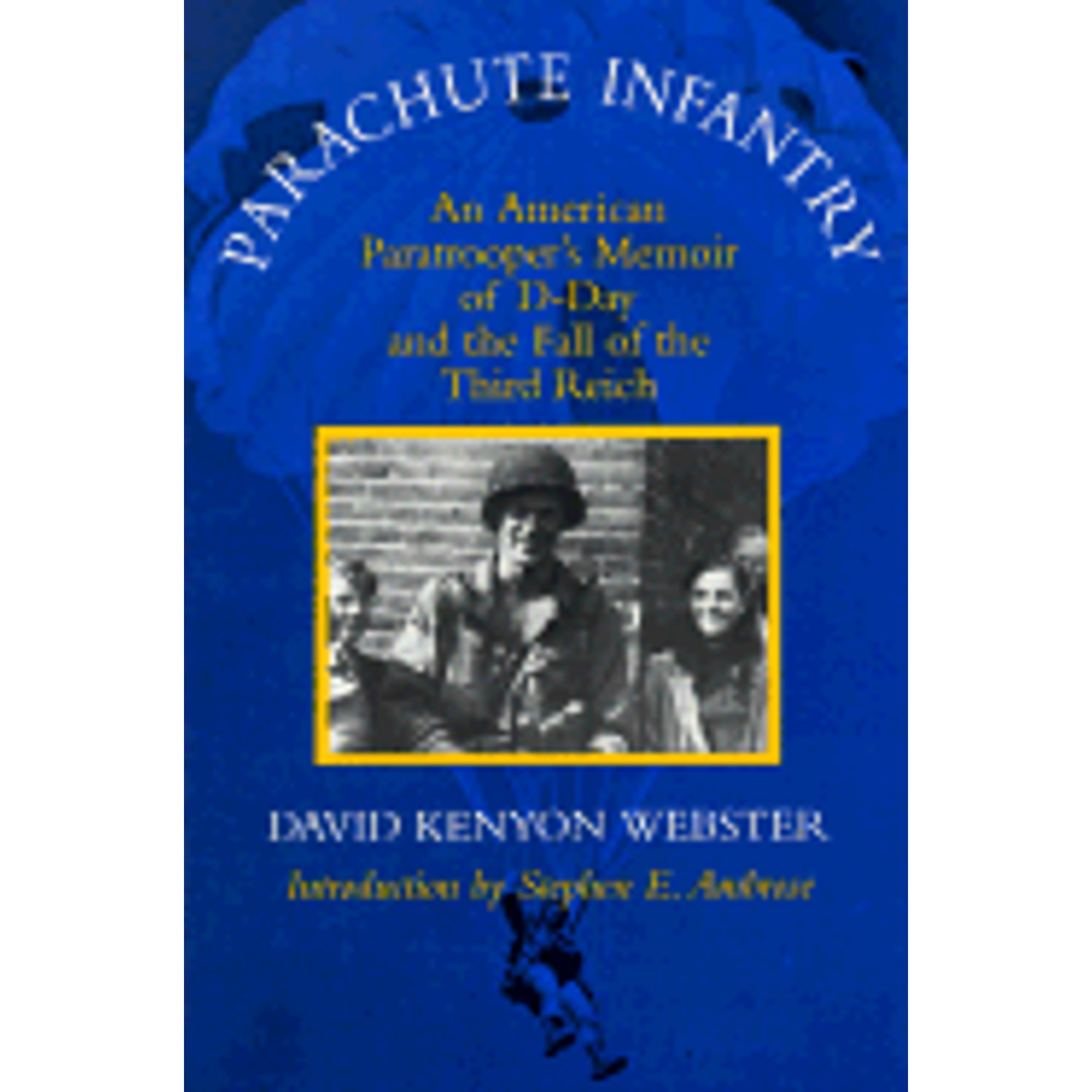 Pre-Owned Parachute Infantry: An American Paratrooper's Memoir of D-Day and the Fall of the ...