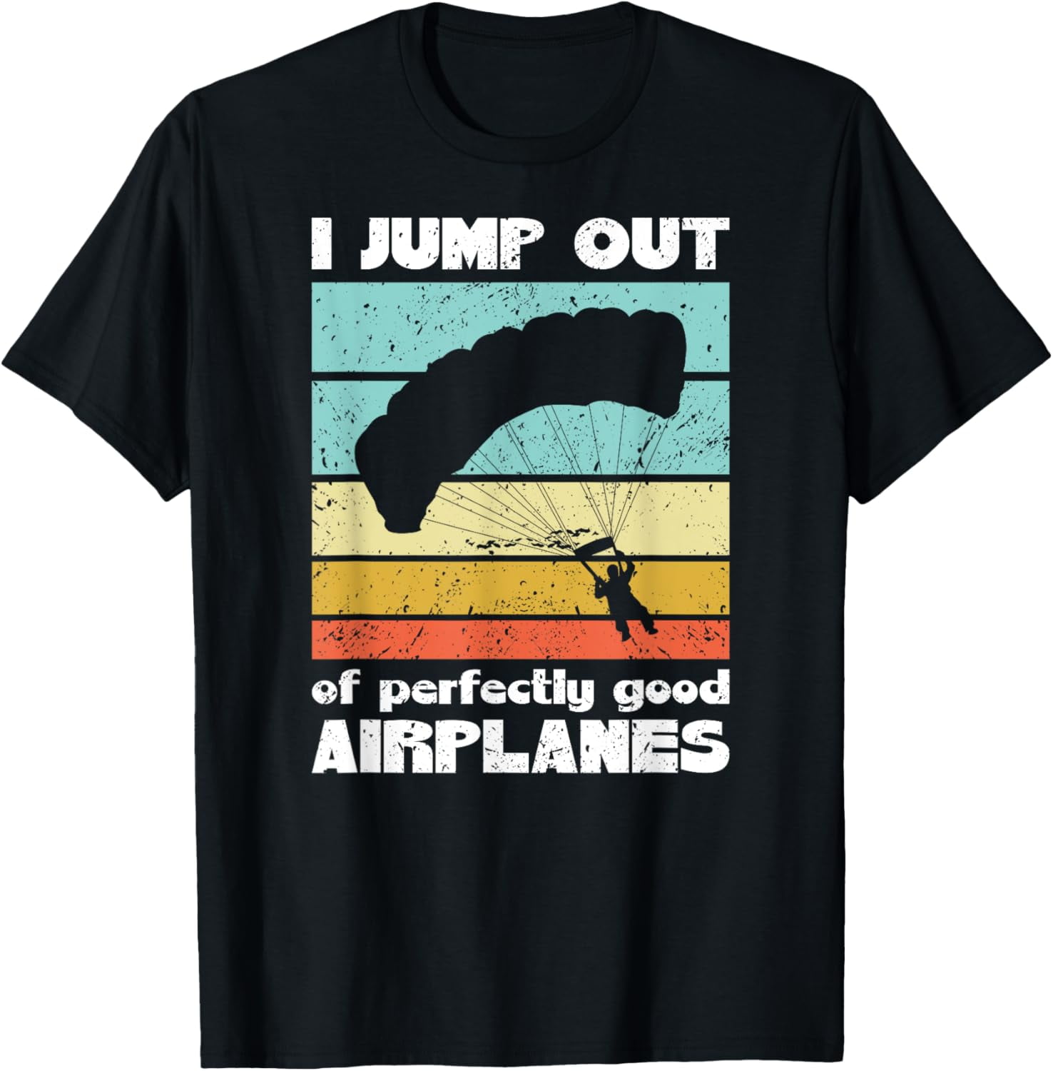 Parachute Skydiving I Jump Out Of Perfectly Good Airplanes T-Shirt ...