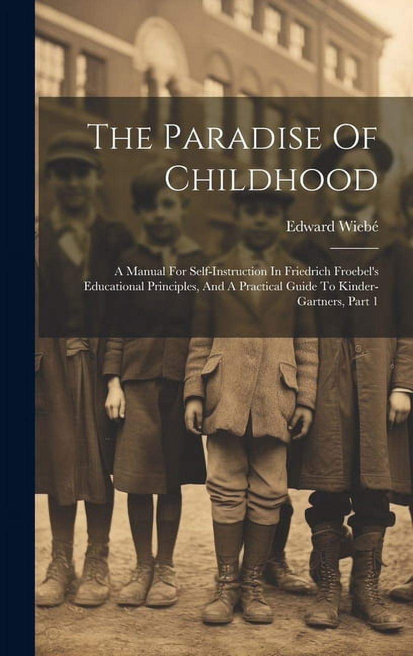 The Paradise Of Childhood : A Manual For Self-instruction In Friedrich ...