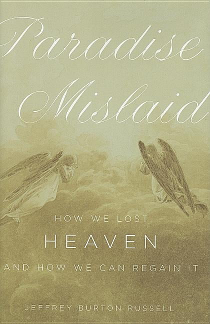 Paradise Mislaid : How We Lost Heaven--and How We Can Regain It ...