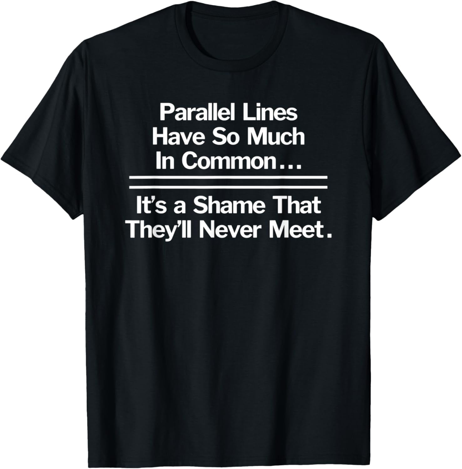 Parallel Lines Have So Much in Common Funny Math T-Shirt - Walmart.com