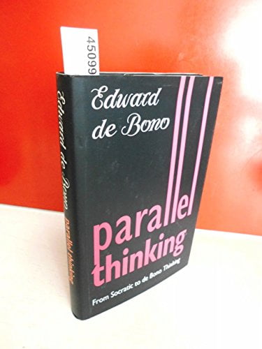 Pre-Owned Parallel Thinking: From Socratic Thinking to de Bono Thinking: From Socratic to De ...