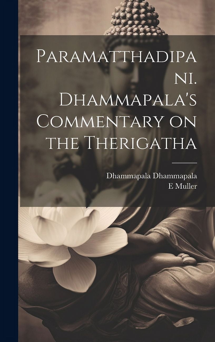 Paramatthadipani. Dhammapala's Commentary on the Therigatha (Hardcover) - Walmart.com
