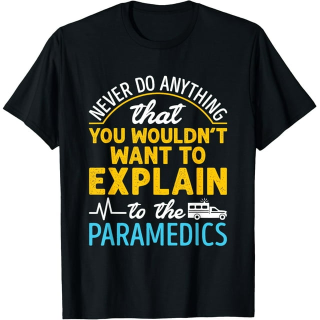 Paramedic EMT Funny Explain to Paramedics Ambulance T-Shirt - Walmart.com