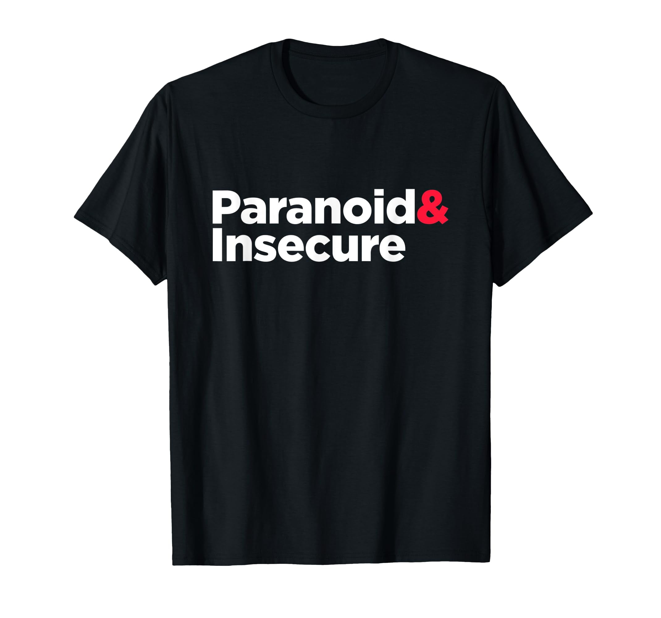 Paranoid & Insecure Self deprecating anxiety depressed T-Shirt-XL ...
