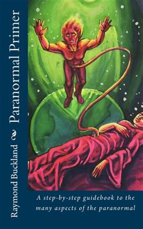 Paranormal Primer: A Step-Bystep Guidebook to the Many Aspects of the ...