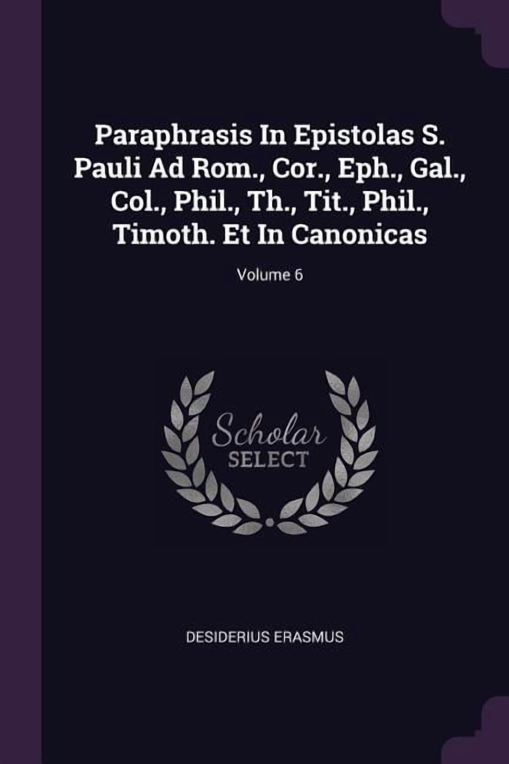 Paraphrasis In Epistolas S. Pauli Ad Rom., Cor., Eph., Gal., Col., Phil ...