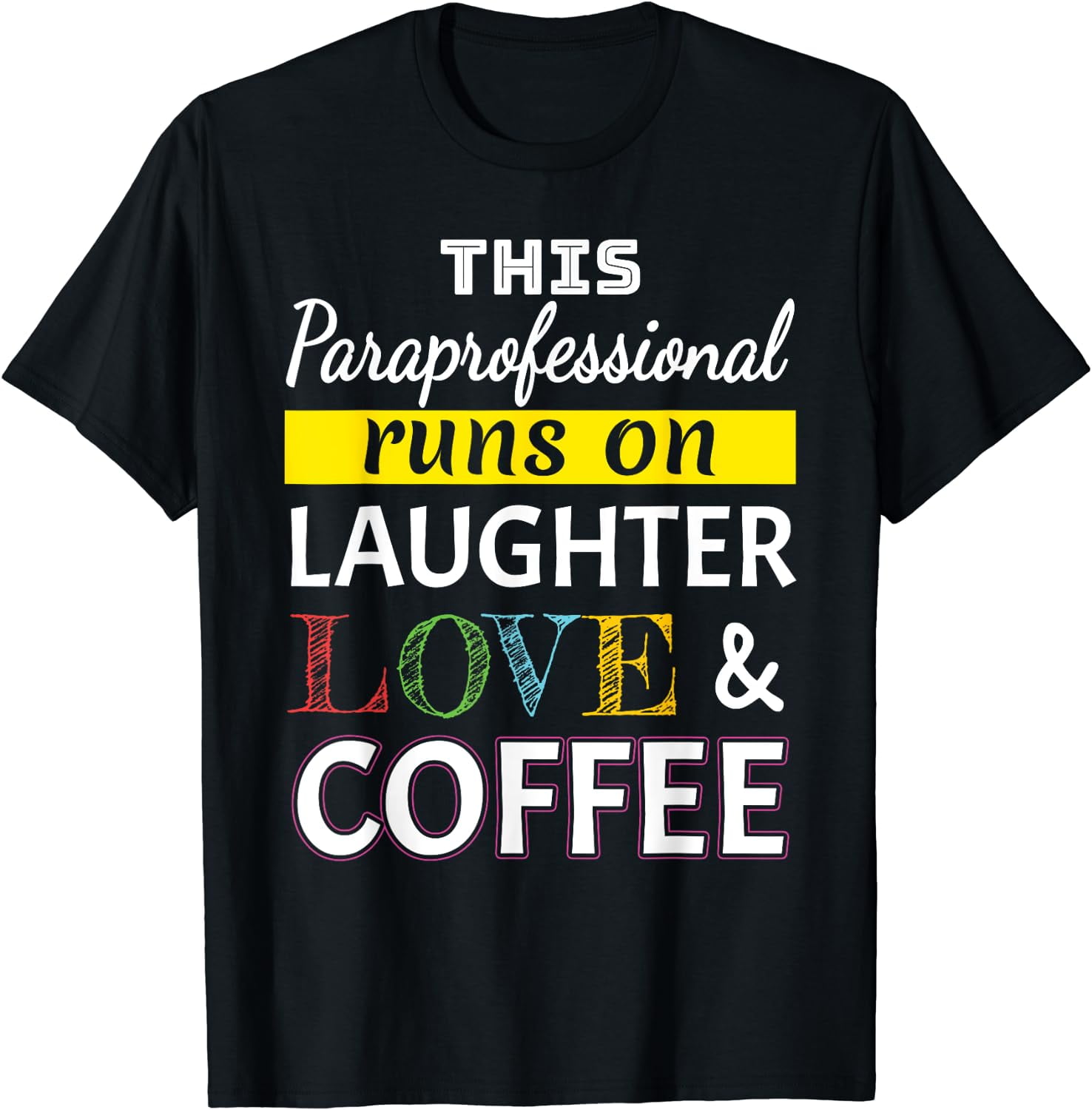 Paraprofessional runs on Laughter Love Coffee Para T-Shirt Black ...