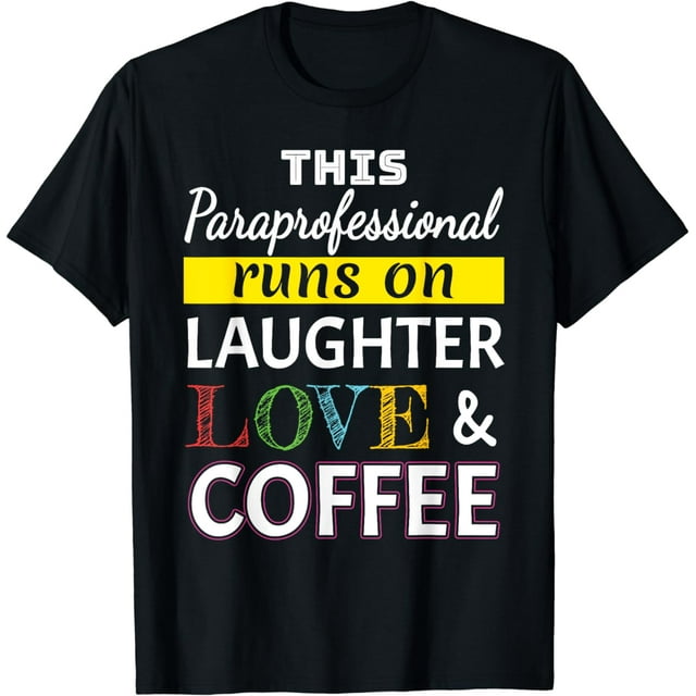 Paraprofessional runs on Laughter Love Coffee Para T-Shirt - Walmart.com