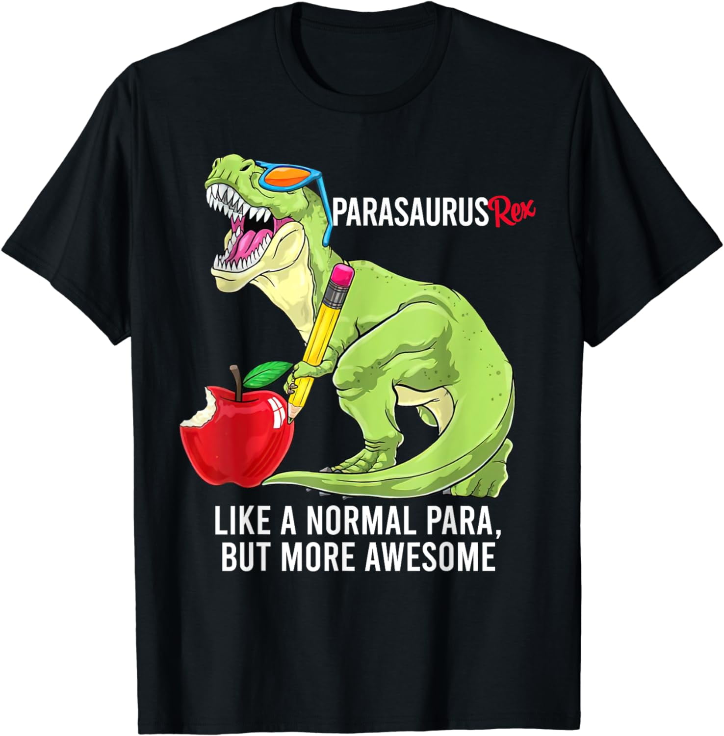 Parasaurus Rex Like A Normal Para, But More Awesome T-Shirt - Walmart.com