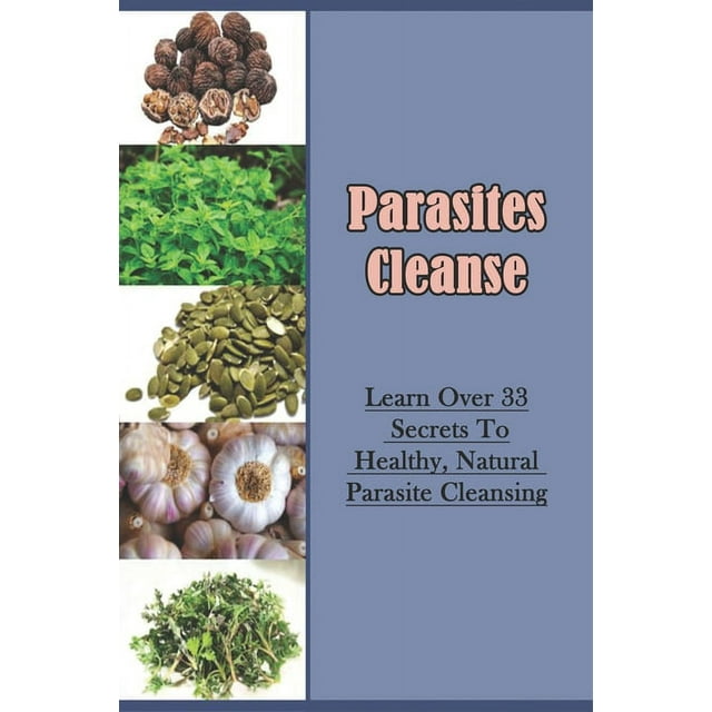 Parasites Cleanse : Learn Over 33 Secrets To Healthy, Natural Parasite ...