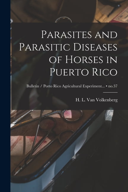 Parasites and Parasitic Diseases of Horses in Puerto Rico; no.37 ...