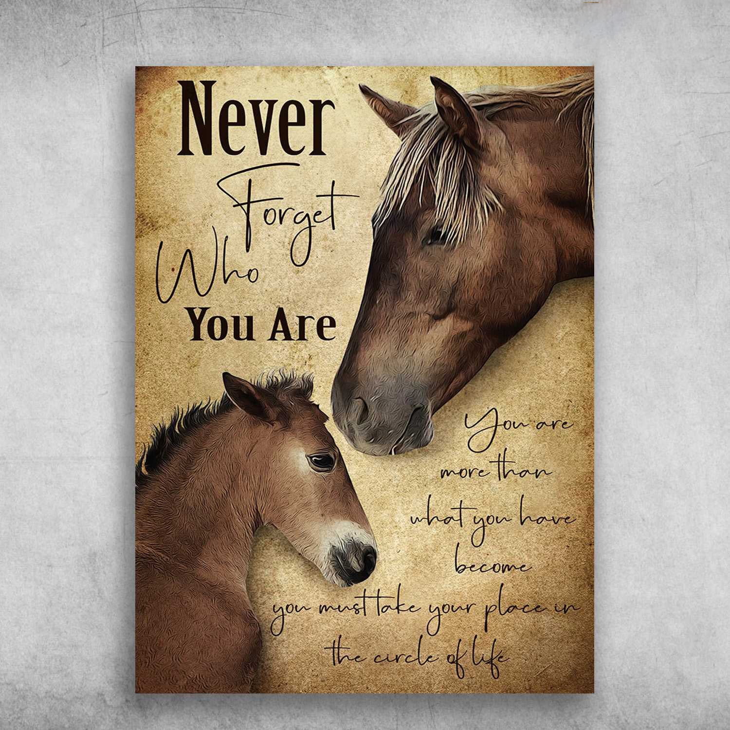 Parent And Child, Horse Poster - Never Forget Who You Are, You Are More ...