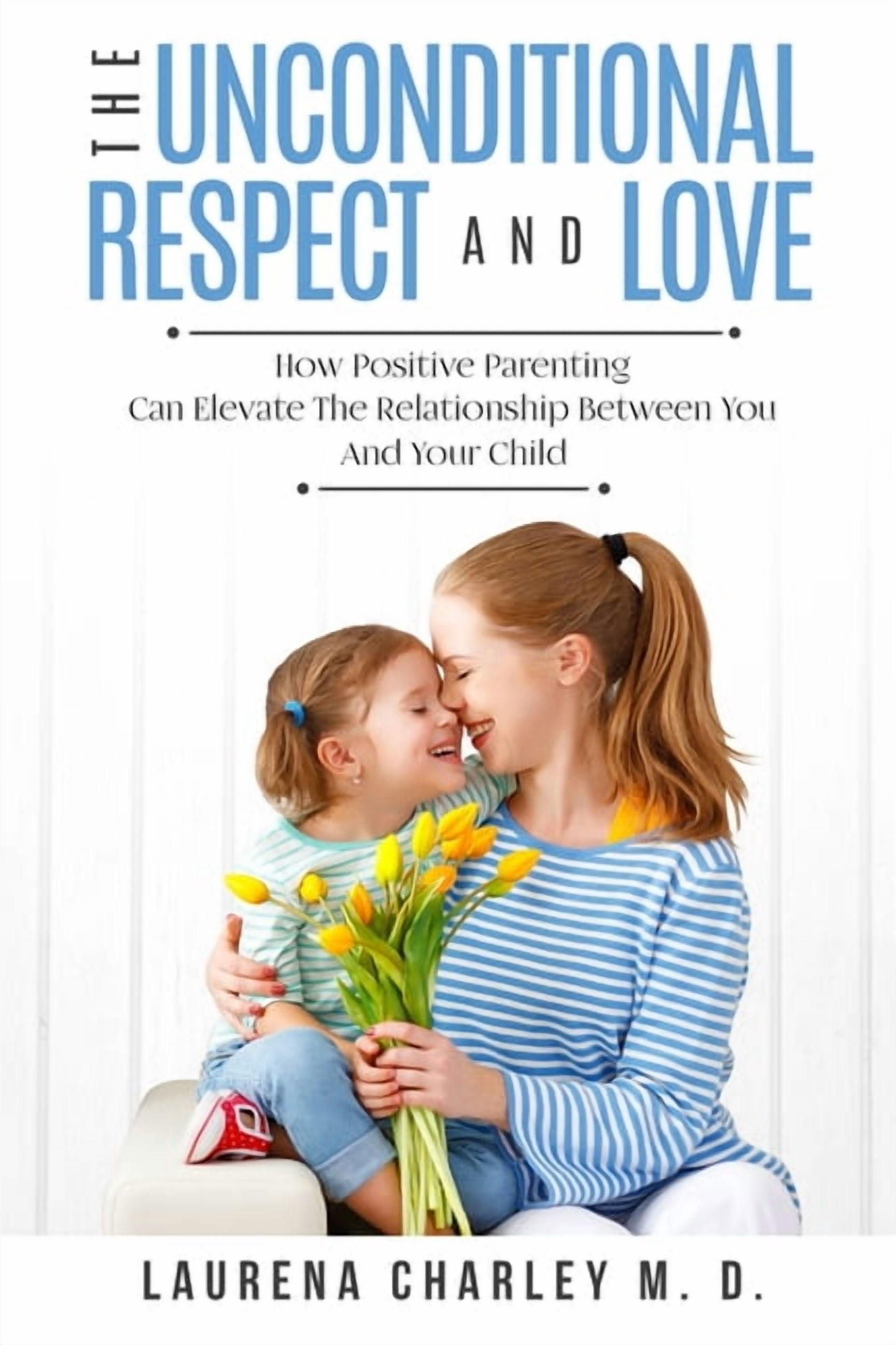 Parenting - Unconditional Love: And Respect (Positive Parenting): And ...