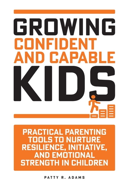 Parenting Young Adults Growing Confident and Capable Kids: Practical ...