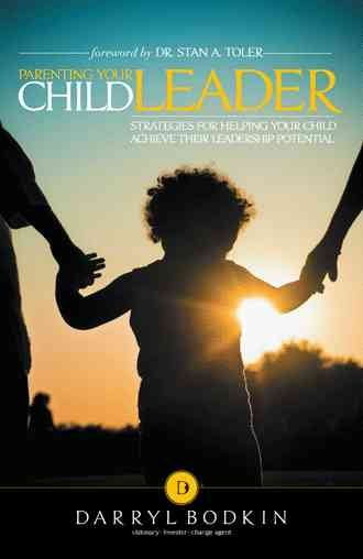 Parenting Your Child Leader : Strategies for Helping Your Child Achieve ...