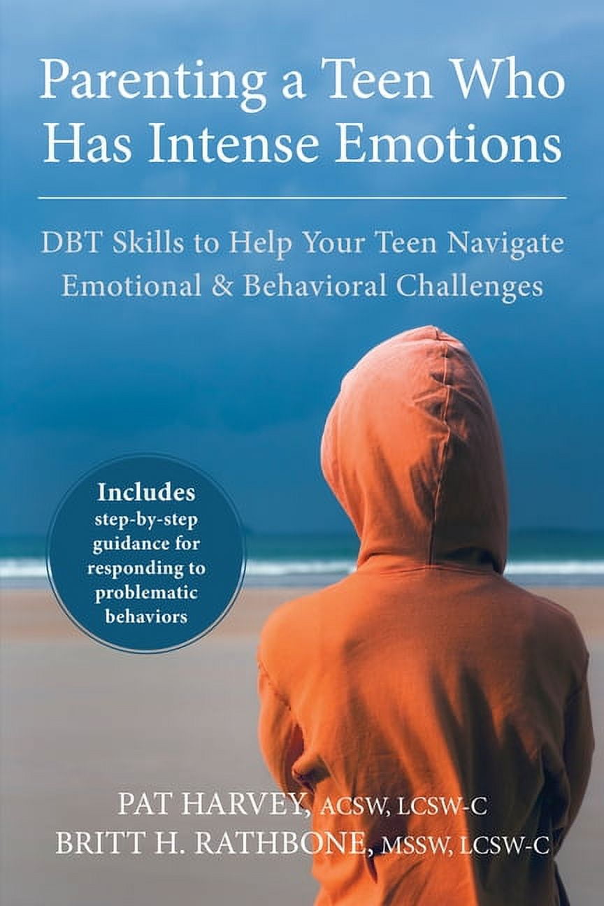 Parenting a Teen Who Has Intense Emotions: DBT Skills to Help Your Teen ...