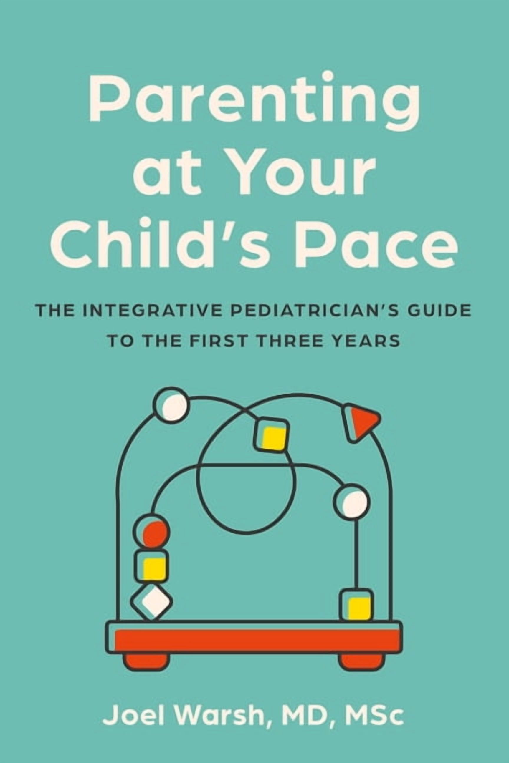 Parenting at Your Child's Pace: The Integrative Pediatricians Guide to ...