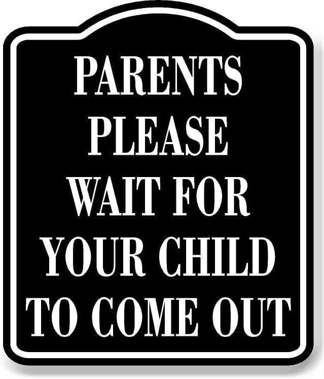 Parents Please Wait For Your Child To Come Out BLACK Aluminum Composite ...