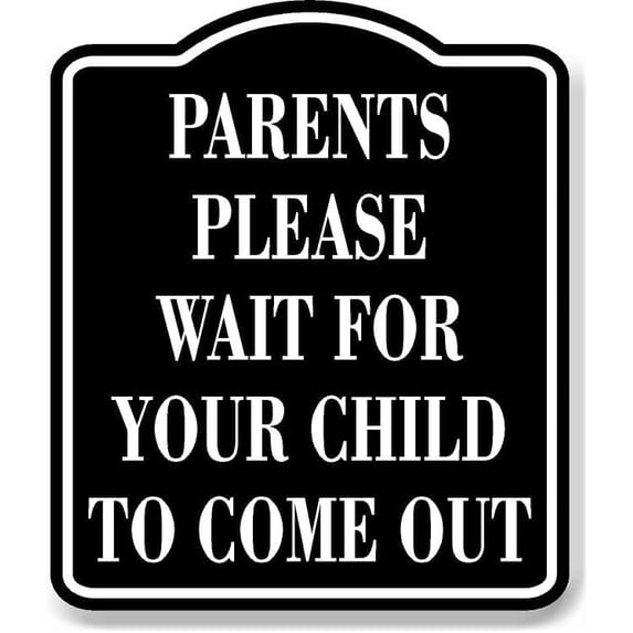 Parents Please Wait For Your Child To Come Out BLACK Aluminum Composite ...