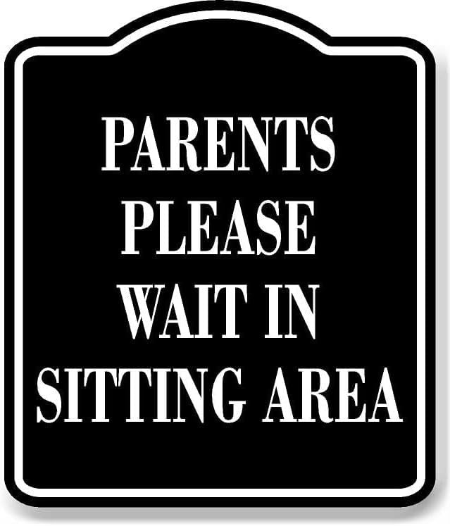 Parents Please Wait In Sitting Area BLACK Aluminum Composite Sign, 20 ...