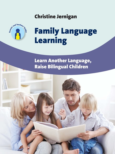Parents' and Teachers' Guides Family Language Learning: Learn Another ...