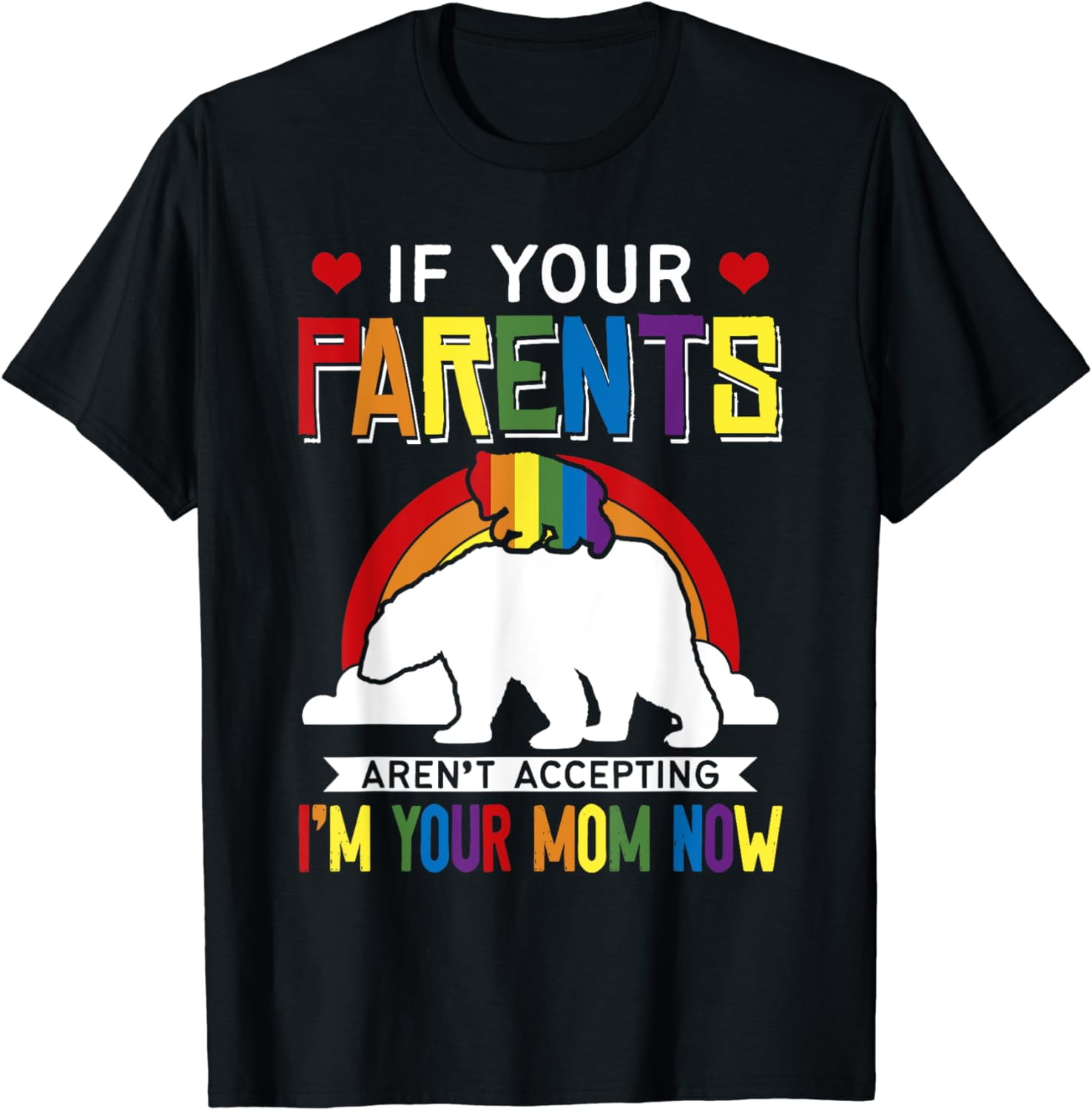 Parents don't accept I'm Your Mom Now - LGBT Pride Support T-Shirt ...