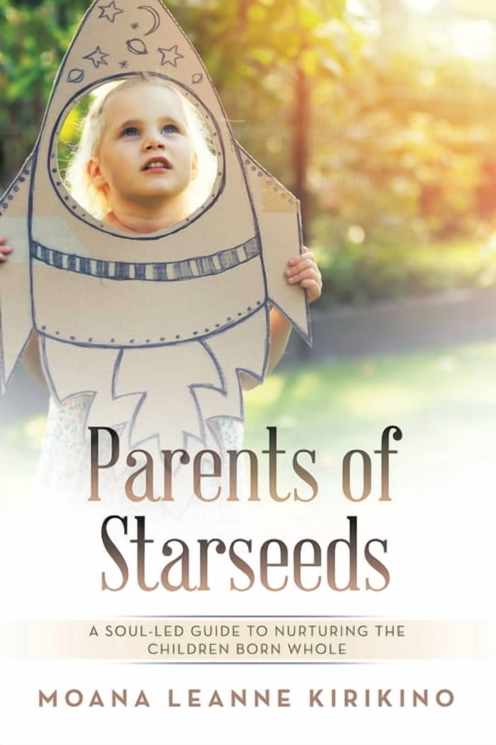 Parents of Starseeds: A Soul-Led Guide to Nurturing the Children Born ...