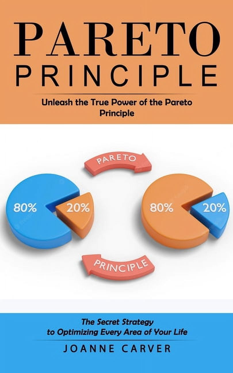 Pareto Principle: Unleash the True Power of the Pareto Principle (The ...