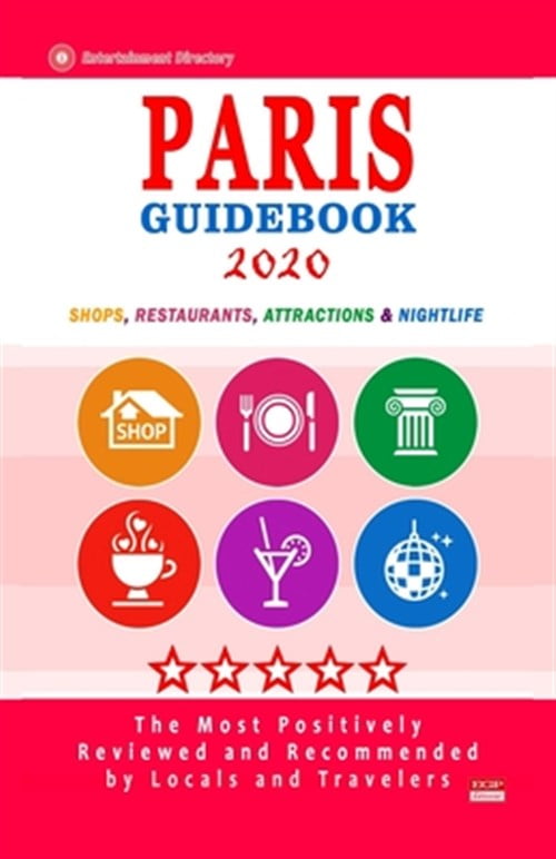 Paris Guidebook 2020: Shops, Restaurants, Entertainment and Nightlife ...