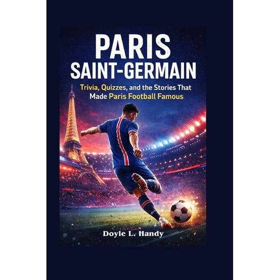Paris Saint-Germain: Trivia, Quizzes, and the Stories That Made Paris ...