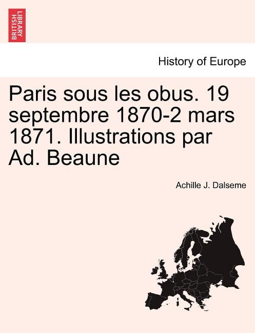 Paris Sous Les Obus. 19 Septembre 1870-2 Mars 1871. Illustrations Par ...