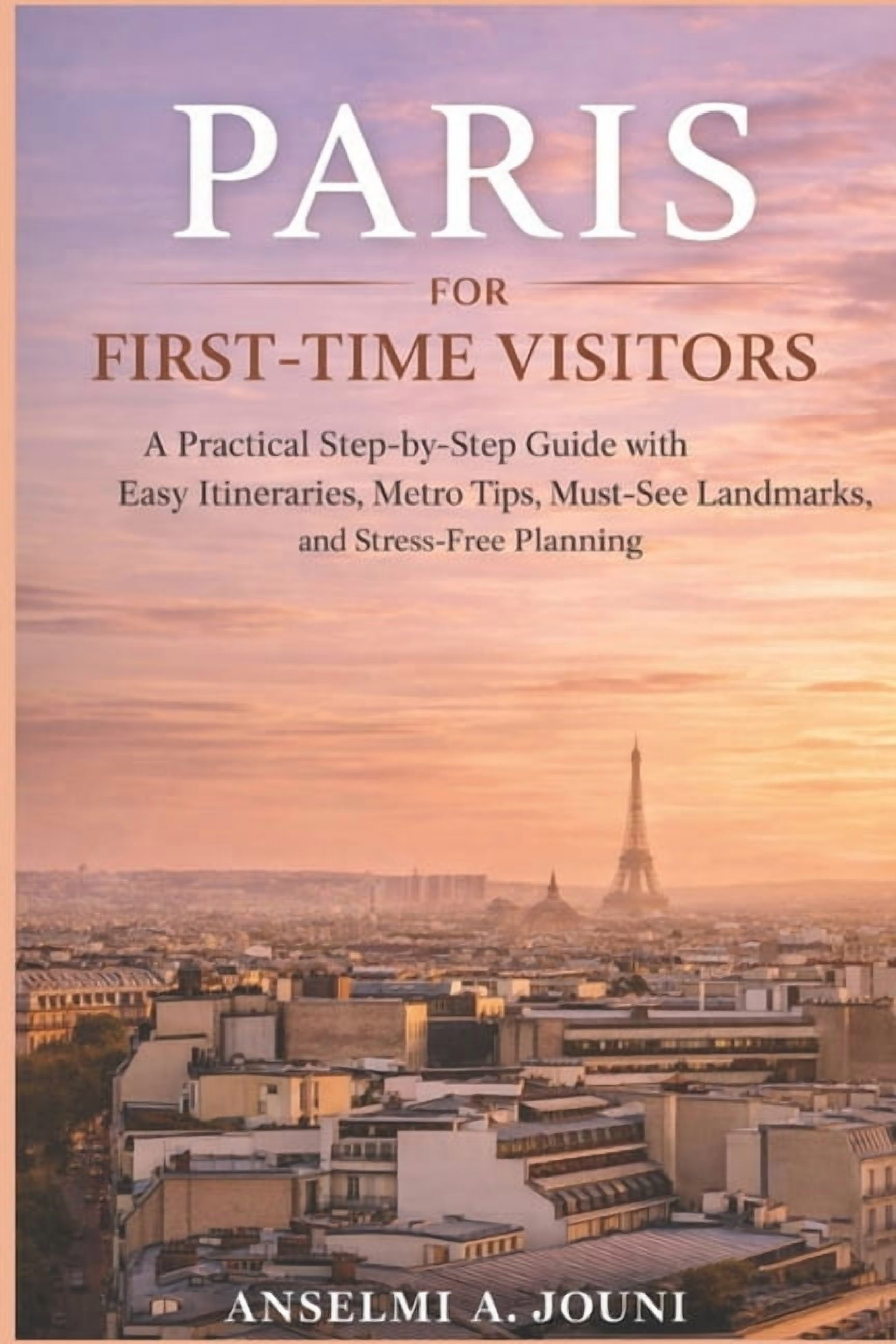 Paris for First-Time Visitors: A Practical Step-by-Step Guide with Easy ...